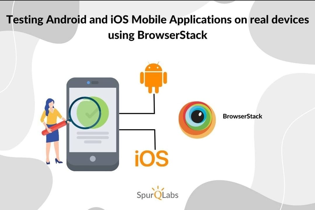 Testing Android And Ios Mobile Applications On Real Devices Using Browserstack